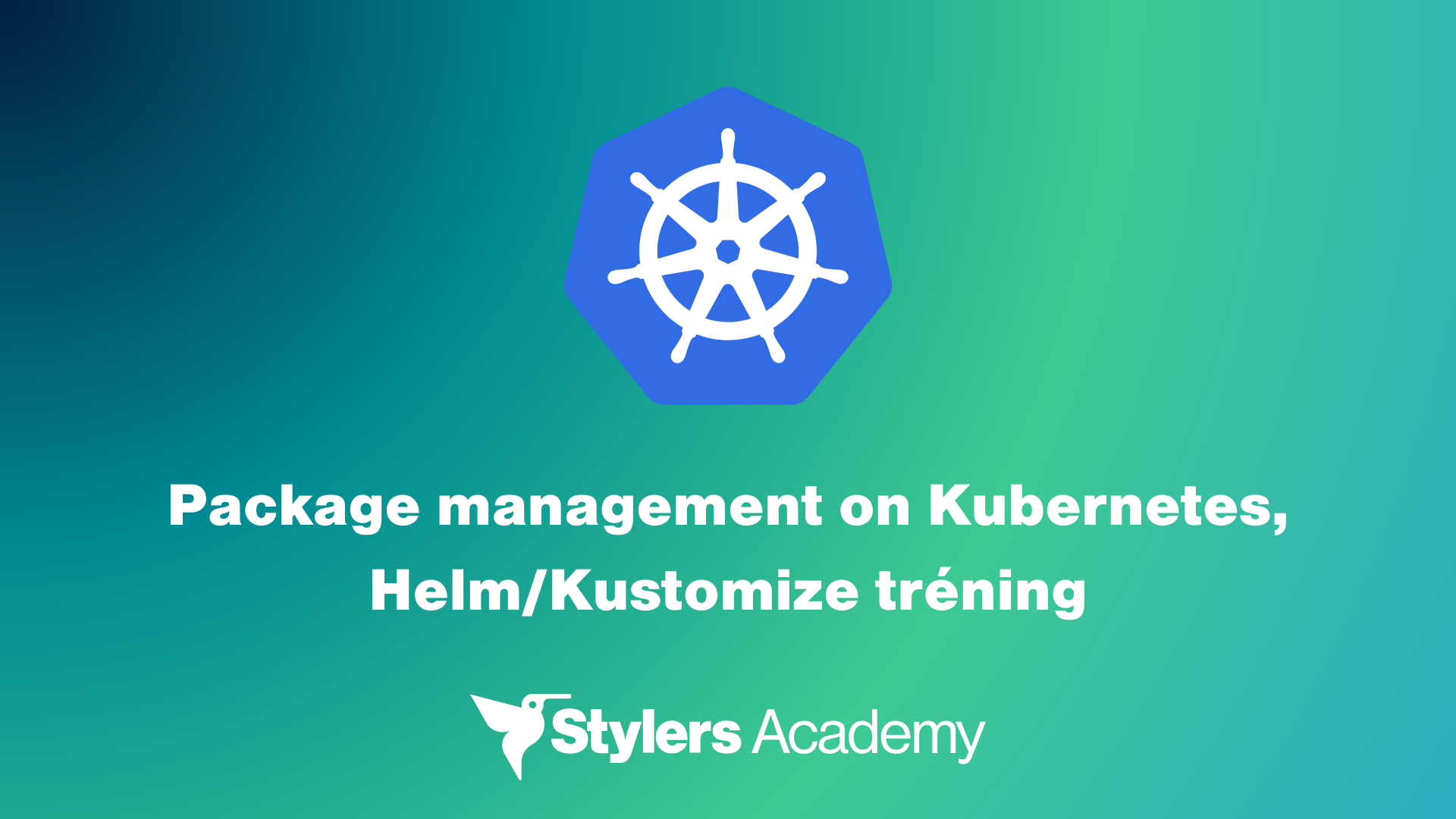 Package management on Kubernetes, Helm/Kustomize tréning - Stylers Group